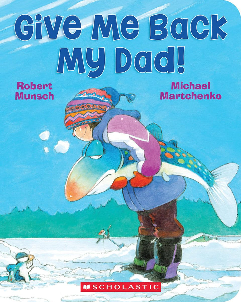 Give Me Back My Dad! by Robert Munsch